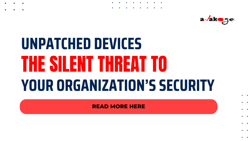 Unpatched Devices: The Silent Threat to Your Organization’s Security ...